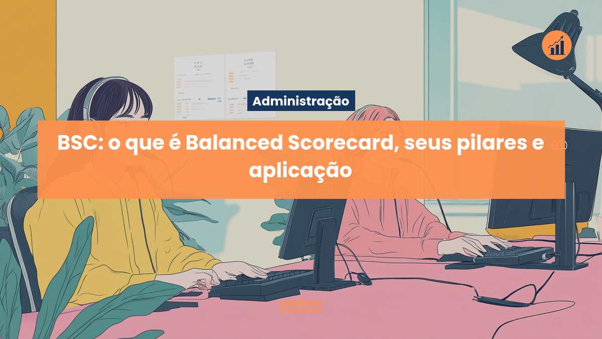 BSC: o que é Balanced Scorecard, seus pilares e aplicação BSC: o que é Balanced Scorecard, seus pilares e aplicação